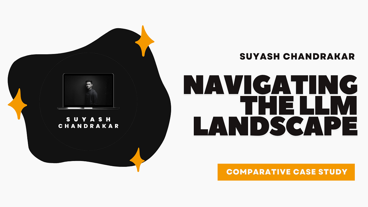 Navigating the LLM Landscape. A Comparative Case Study of… | by Suyash ...