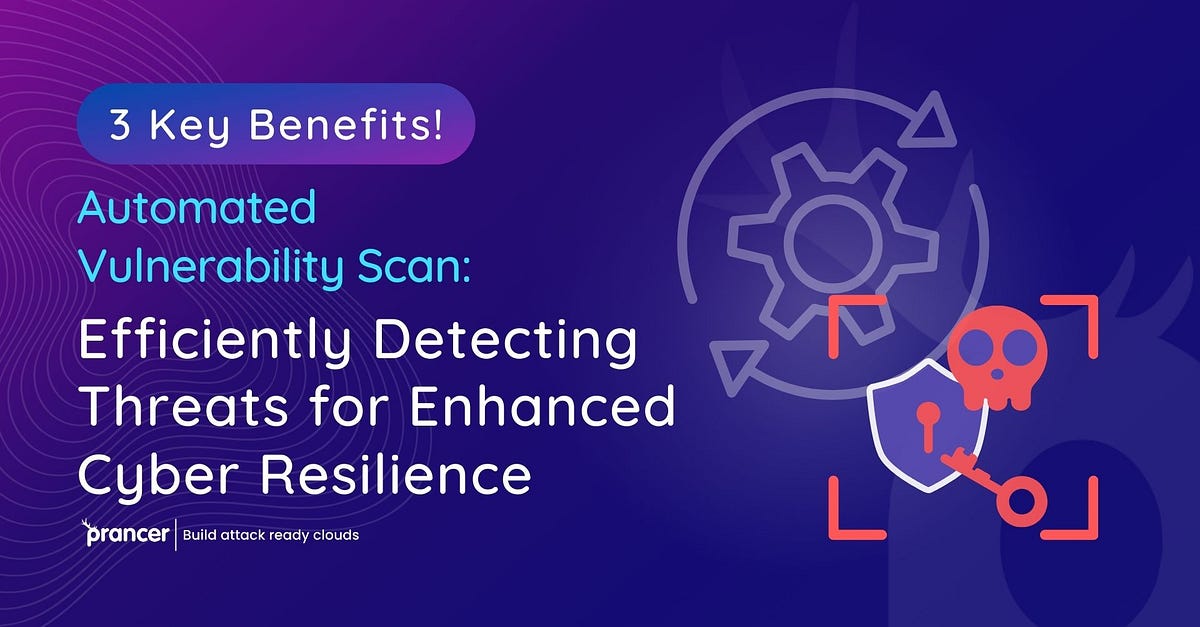 Harnessing Automation for Cyber Resilience: A Deep Dive into Automated Vulnerability Scanning ...