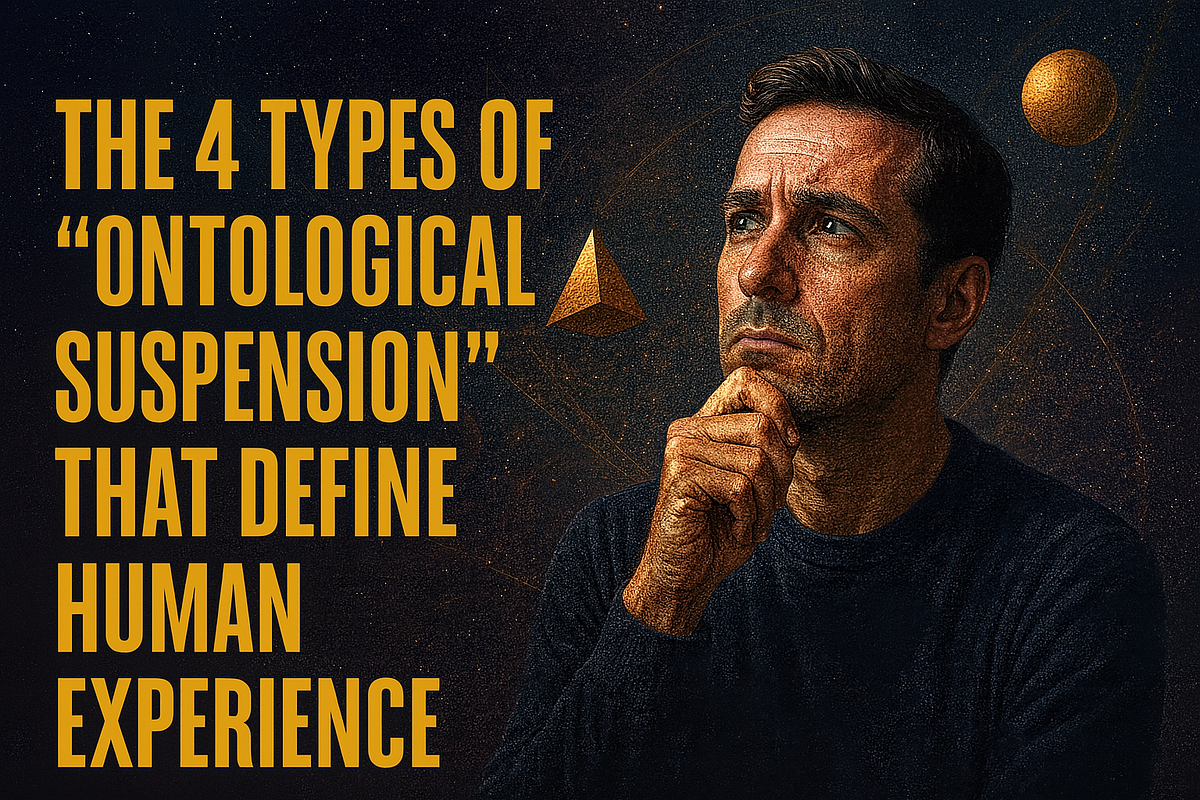 The 4 Types of “Ontological Suspension” That Define Human Experience ...