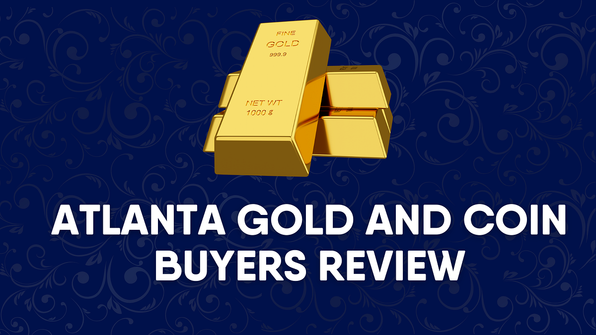 Atlanta Gold And Coin Buyers Review | by Lukas Huber | Jun, 2024 | Medium