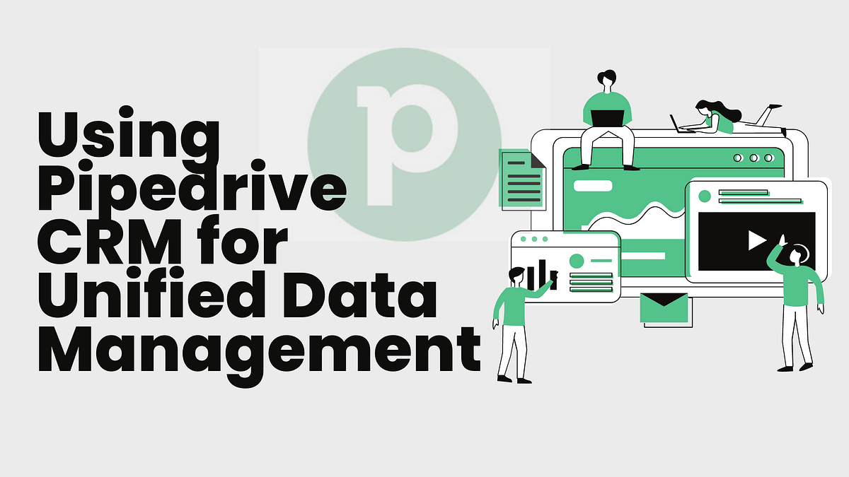 Using Pipedrive CRM for Unified Data Management | by Steve Klein ...