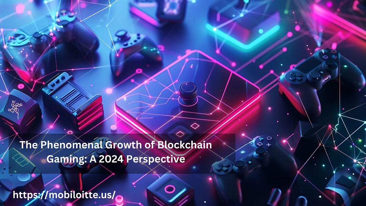The Phenomenal Growth of Blockchain Gaming: A 2024 Perspective | by ...