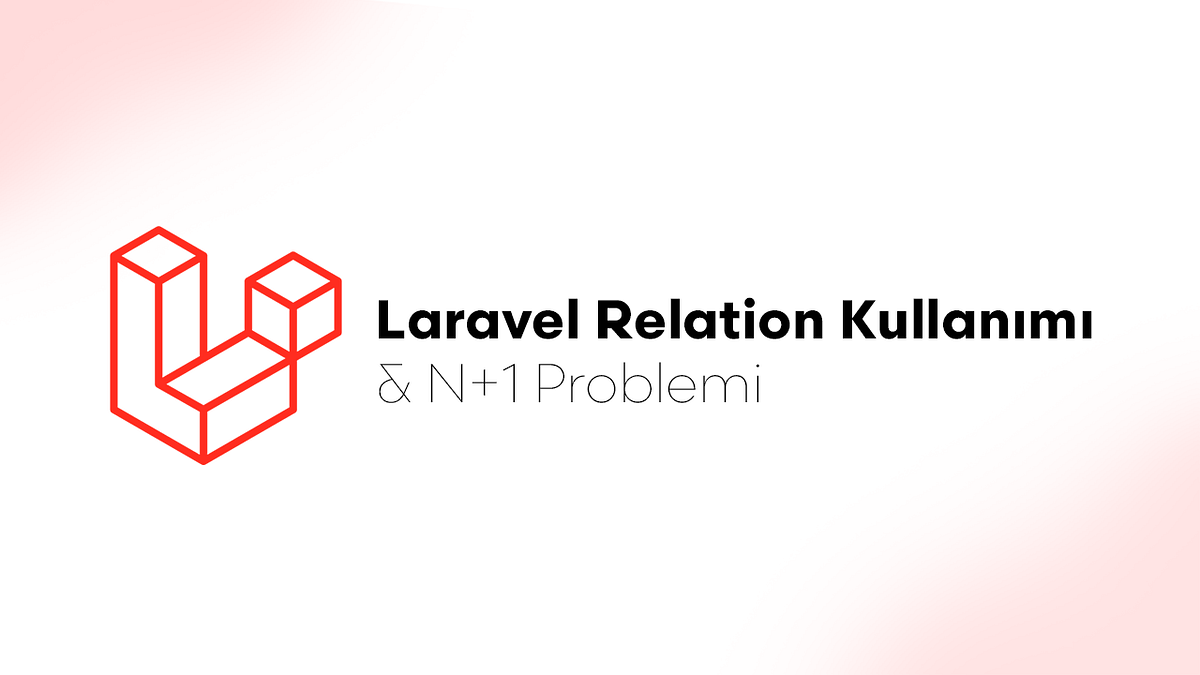 Laravel Relation Kullanımı ve N+1 Problemi | Ali Özgür | Moneo