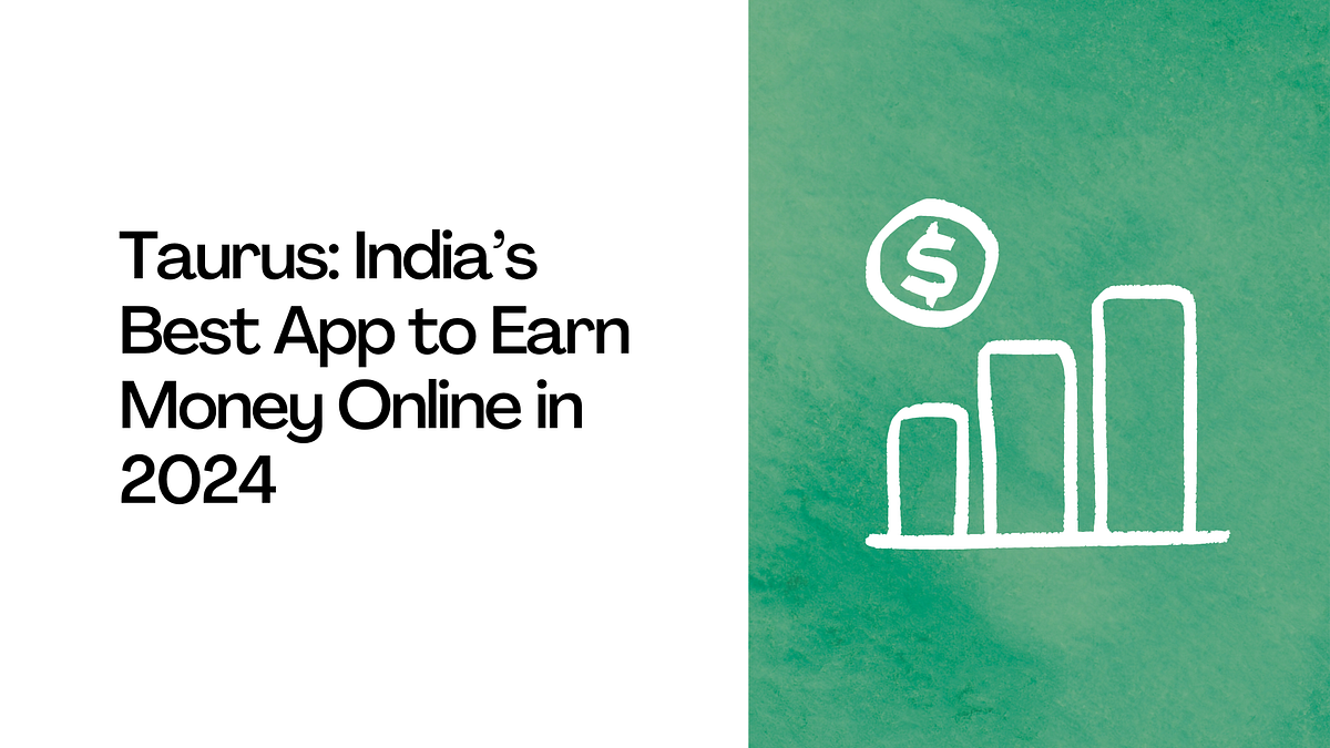 Taurus: India’s Best App to Earn Money Online in 2024 | by Taurus Cash ...