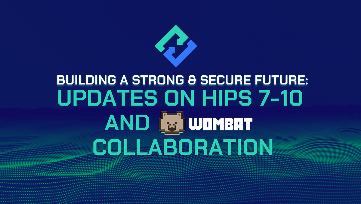 Building a Strong and Secure Future: Updates on HIPs and Wombat ...