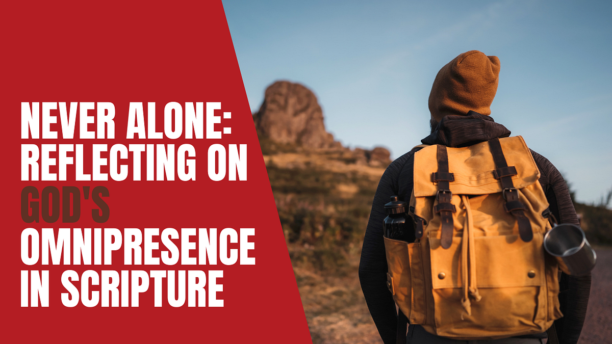 Never Alone: Reflecting on God’s Omnipresence in Scripture | by ...