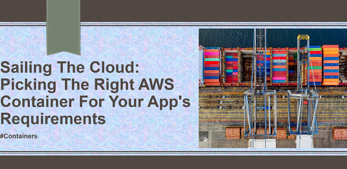 Sailing the Cloud: Picking the Right AWS Container for Your App’s Needs and Smooth Operations ...