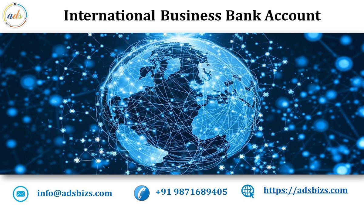 Advantages of International Business Bank Account | by ADS247365 | Medium