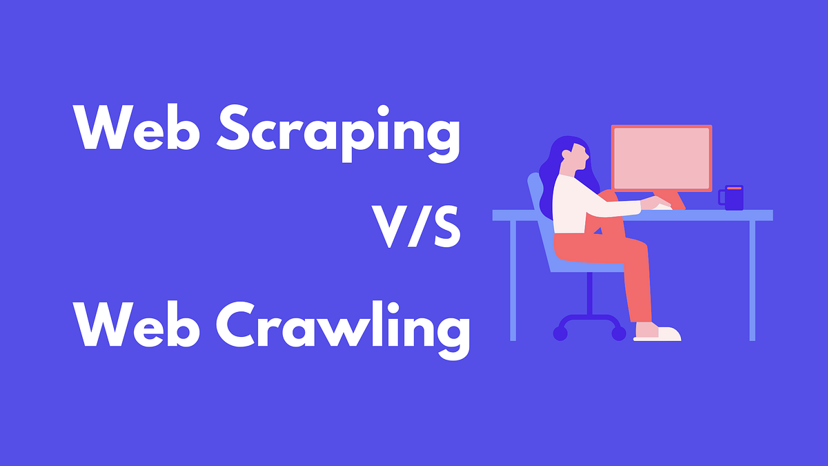 Web Scraping v/s Web Crawling. You might have heard of the term web… | by Darshan Khandelwal ...