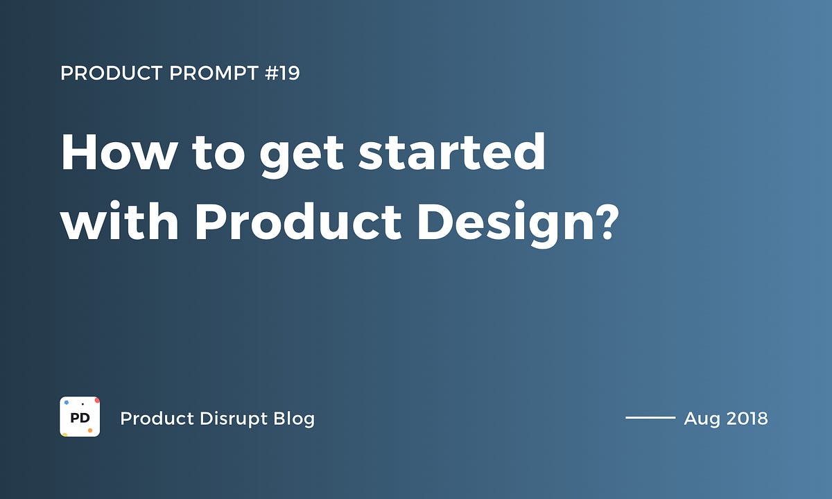 How to get started with Product Design? | by Darshan Gajara | Product ...
