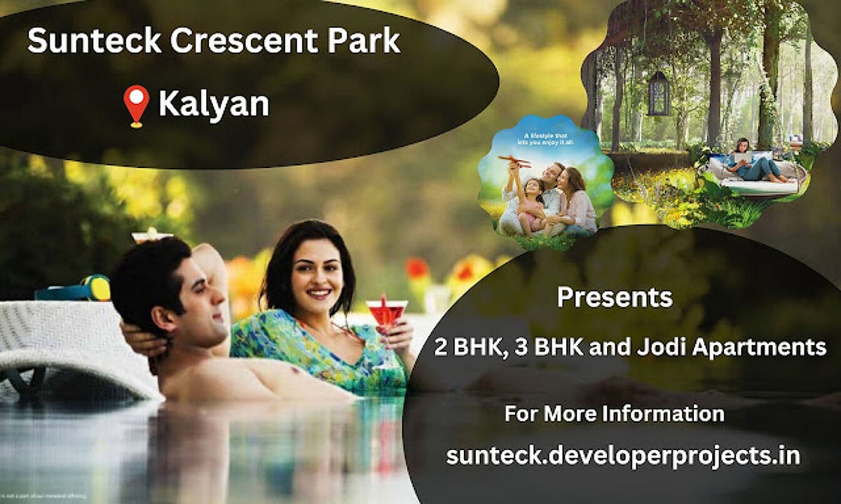 Sunteck Crescent Park Kalyan | A Superior Living Experience | by Manish Saxena | Nov, 2023 | Medium