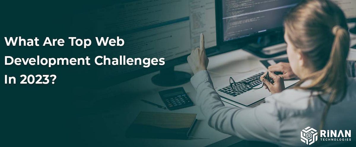 What Are Top Web Development Challenges In 2023? | by Rinan ...