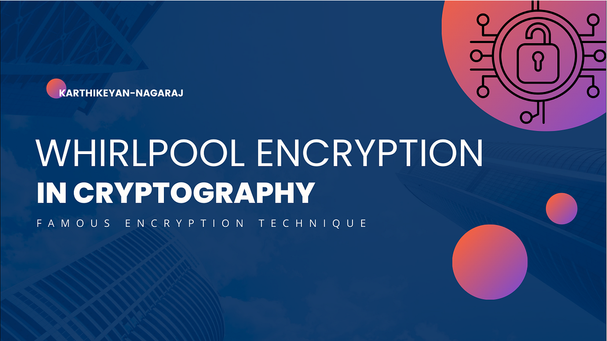 Understanding Whirlpool Encryption: A Comprehensive Guide | 2023 | by ...