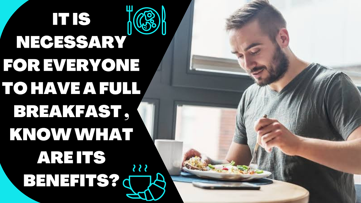 It Is Necessary For Everyone To Have A Full Breakfast, Know What Are ...