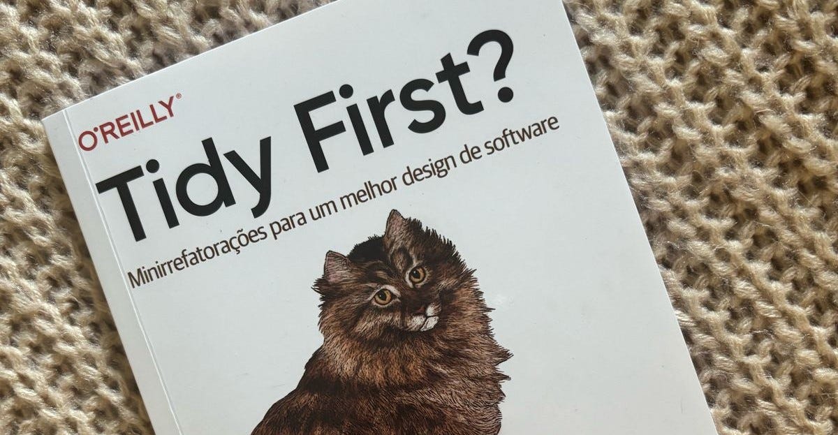 Tidy first — Um ato de cuidado. Nas últimas semanas mergulhei na… | by ...