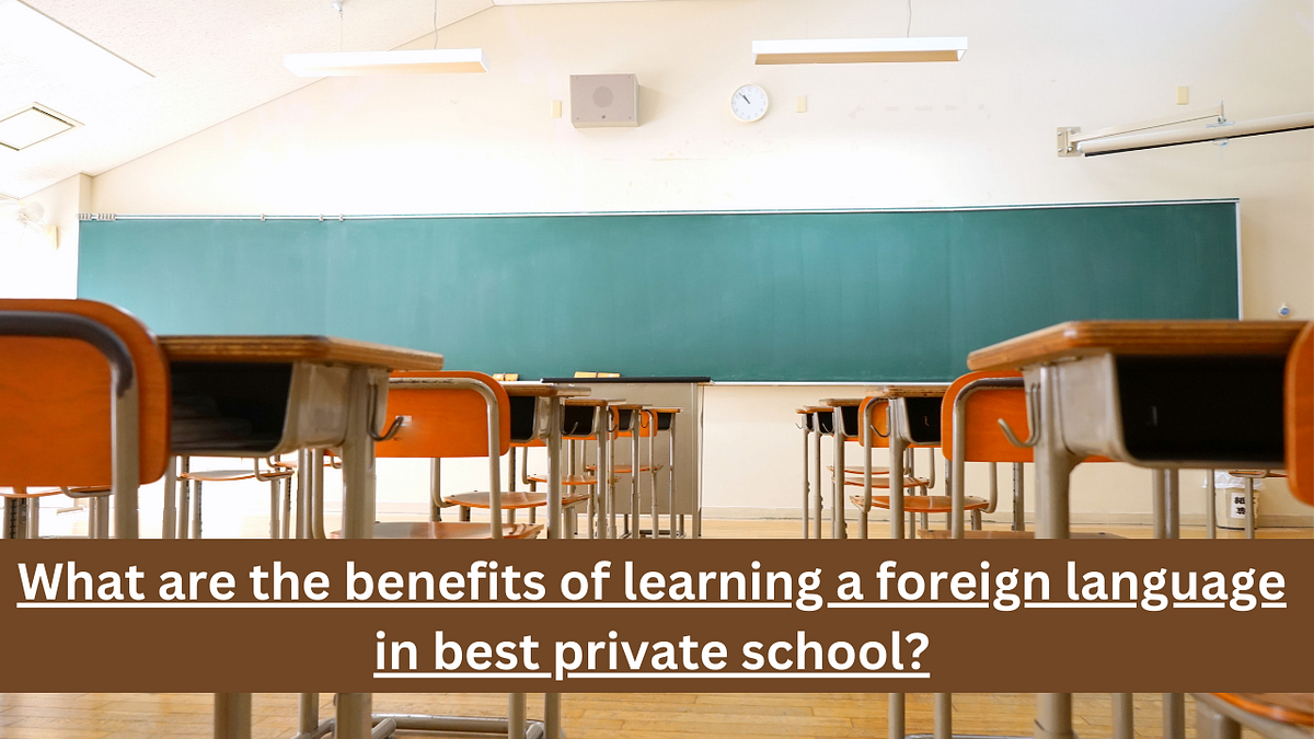 What are the benefits of learning a foreign language in best private ...