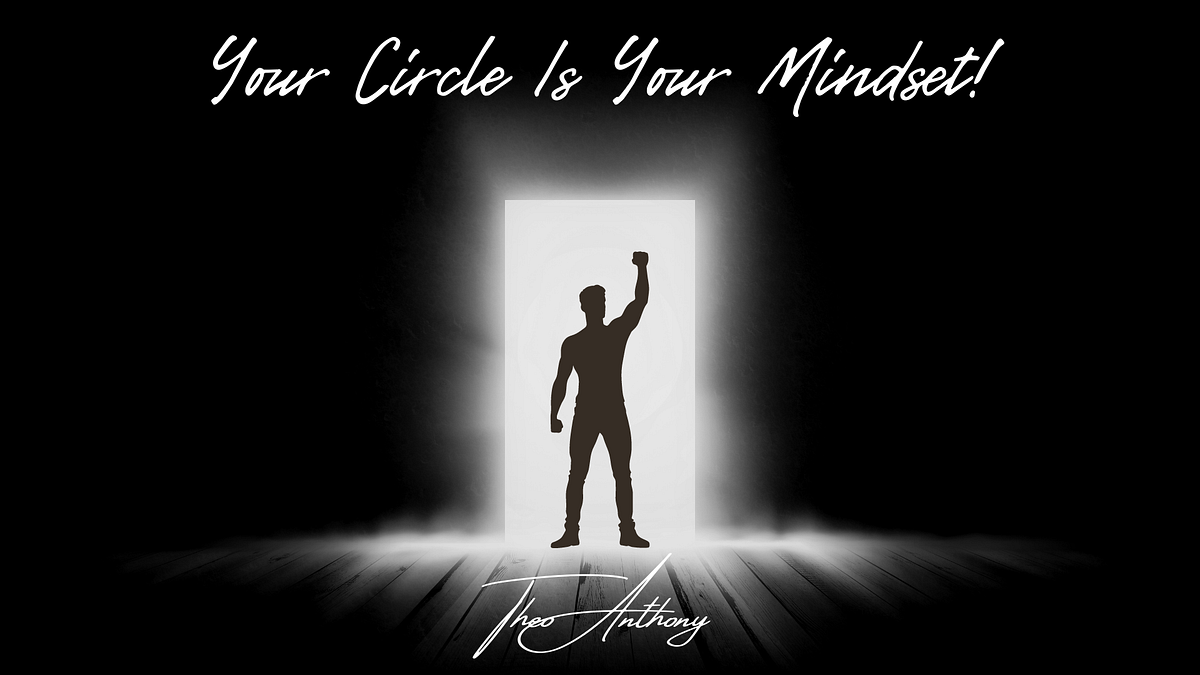 Your Circle Is Your Mindset. I will never forget this “aha” moment ...