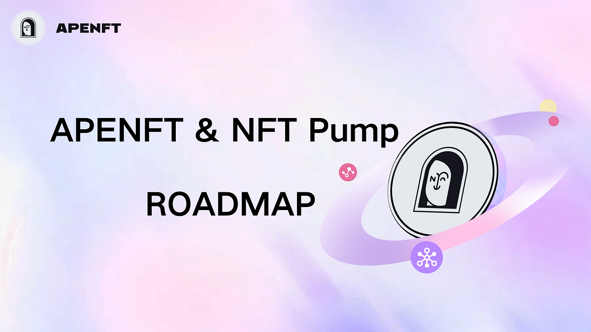 APENFT & NFT Pump Roadmap: Innovating the NFT Ecosystem | by APENFT | Medium