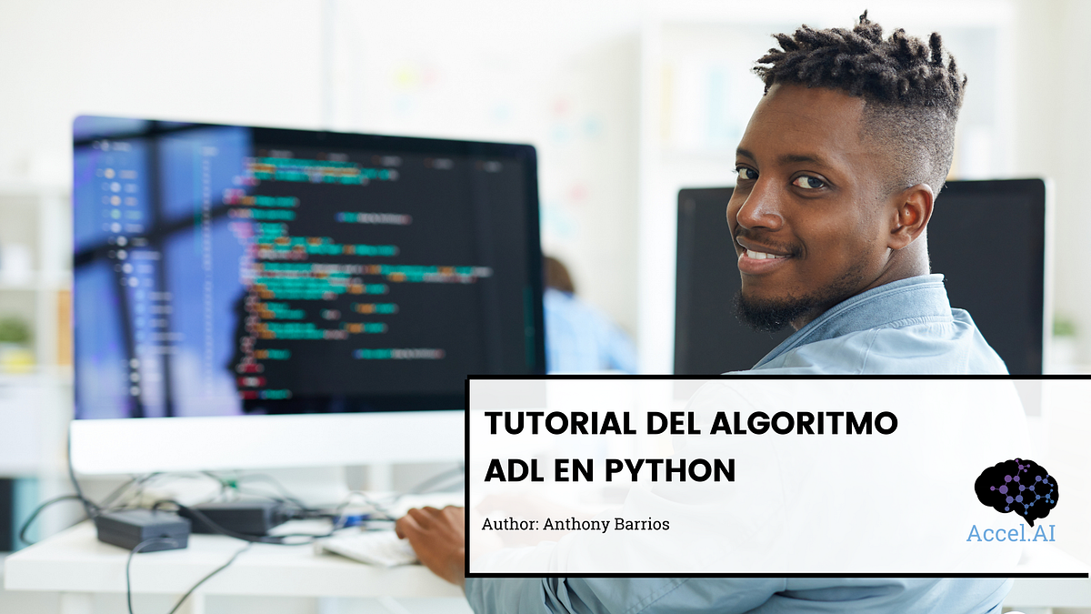 Tutorial del Algoritmo ADL en Python | by Anthony Barrios | LatinXinAI | Medium