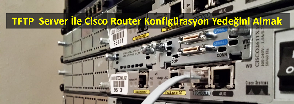 TFTP Server İle Cisco Router Yedeğini Almak | by Emre Emanet | Medium