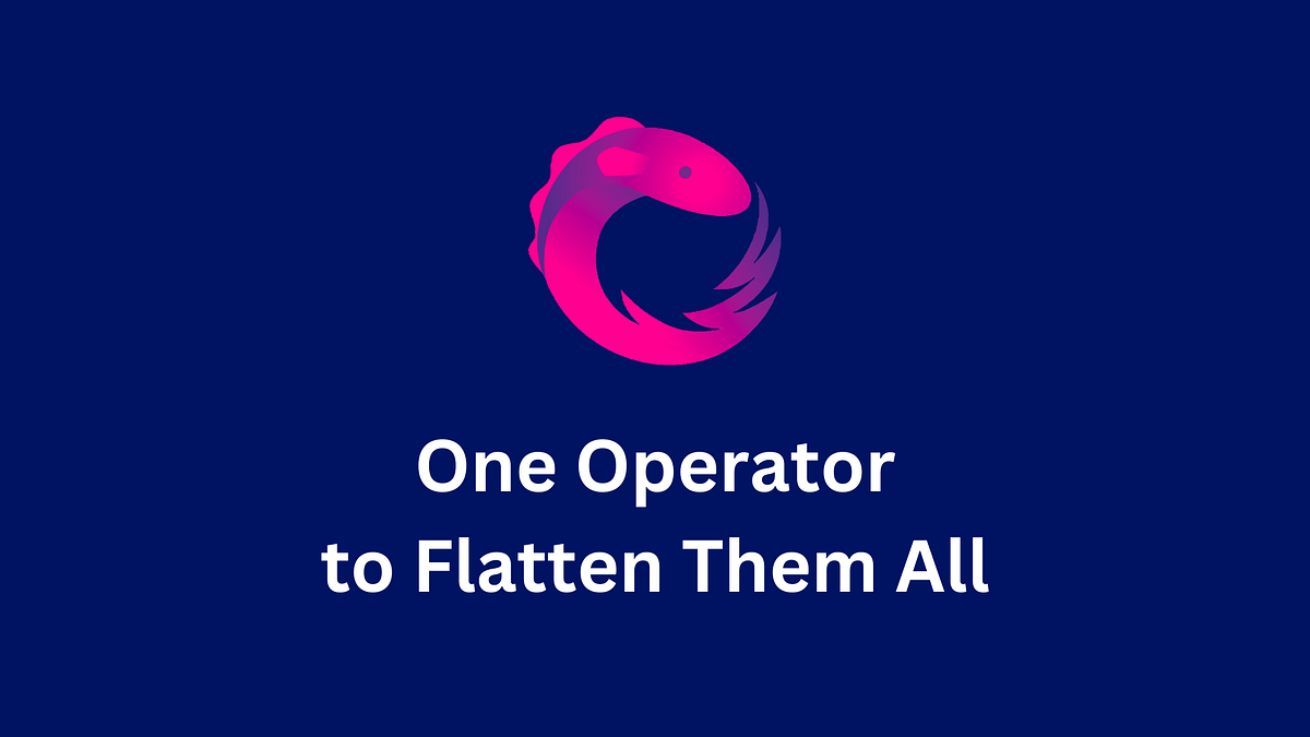 RxJS — One Operator to flatten Them All | by Omer Gronich | Palo-Alto ...