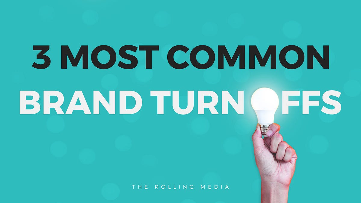 3 Most Common Brand Turn Offs. You read that right! Your target market ...