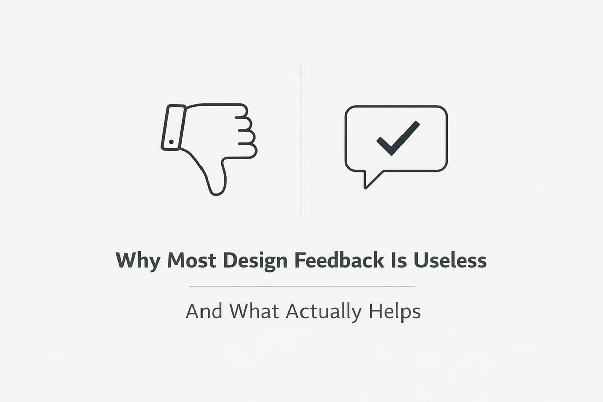 Why Most Design Feedback Is Useless And What Actually Helps | by AA ...