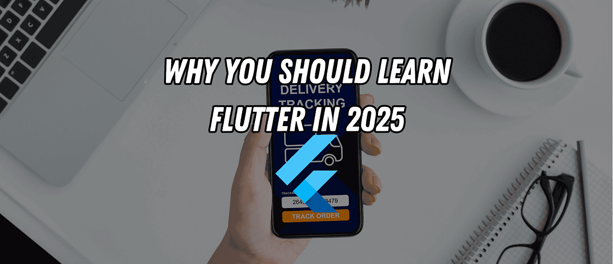 Why You Should Learn Flutter in 2025 | by Blend Visions | Stackademic