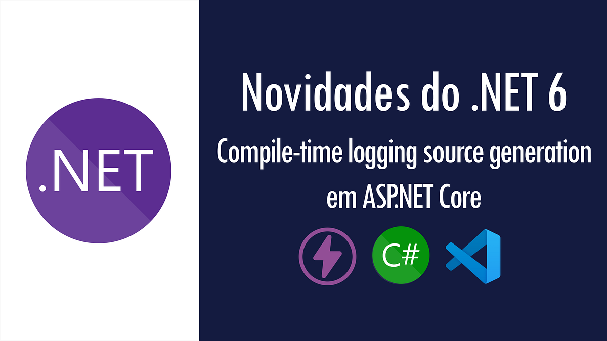 Novidades do .NET 6: Compile-time logging source generation em ASP.NET Core | by Renato Groffe ...