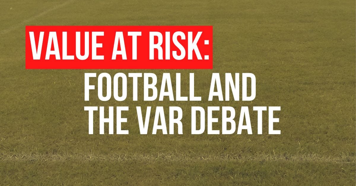 Value at Risk: Football and the VAR debate | by Magnus Allan | Medium