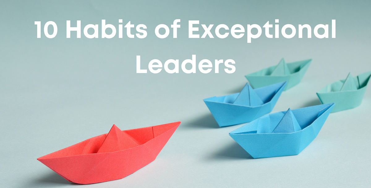 10 Habits of Exceptional Leaders. Outline: | by Umair Hassan | Medium