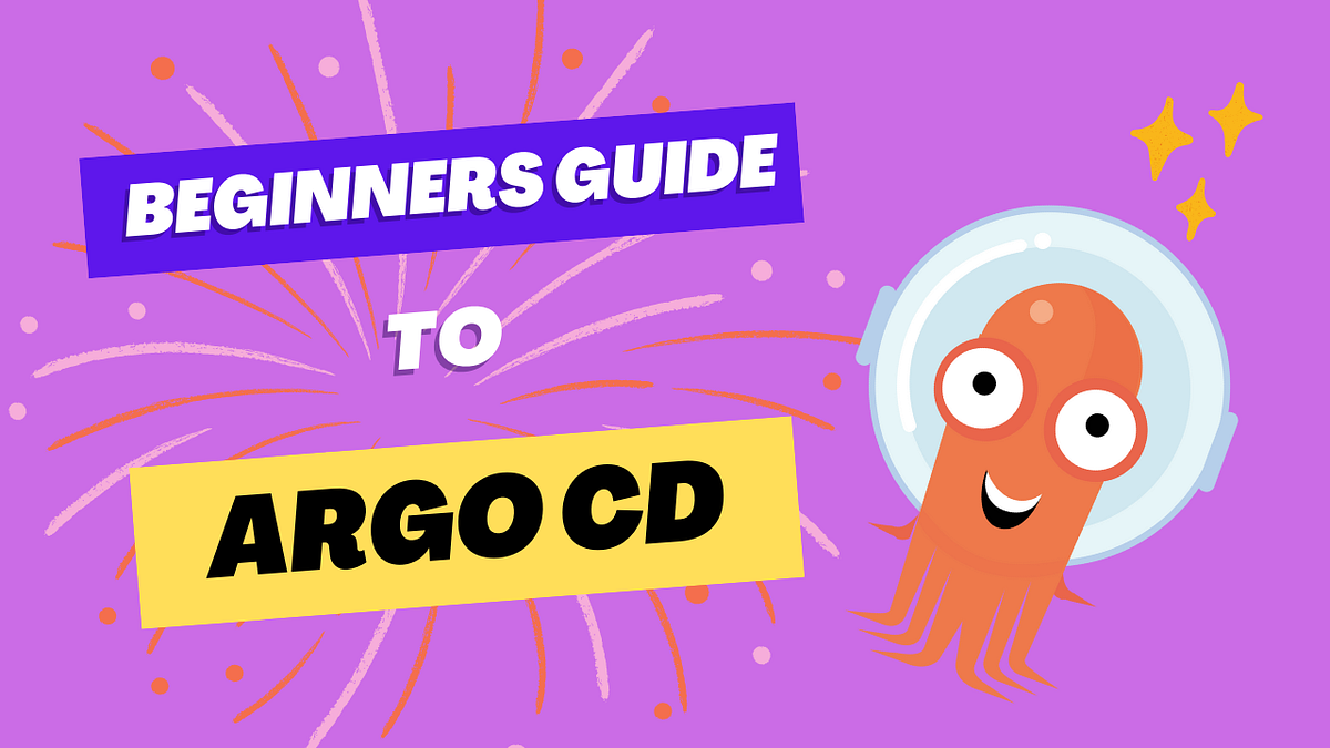 Beginners Guide to Argo CD 🐙 | by Devang Tomar | Medium