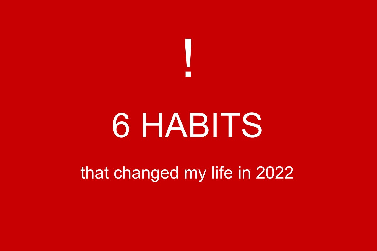 6 habits that changed my life in 2022 | by Paul Nacci | Medium