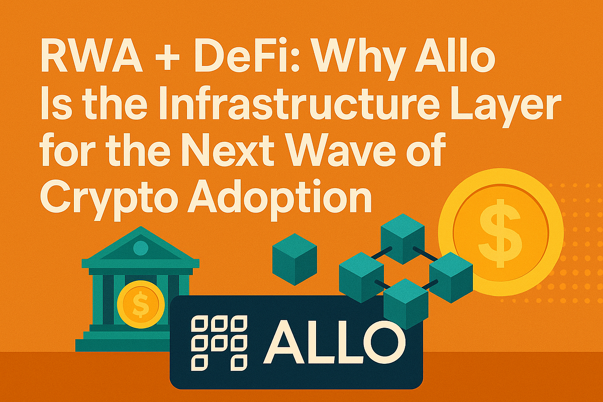 RWA + DeFi: Why Allo Is the Infrastructure Layer for the Next Wave of Crypto Adoption | by IM ...