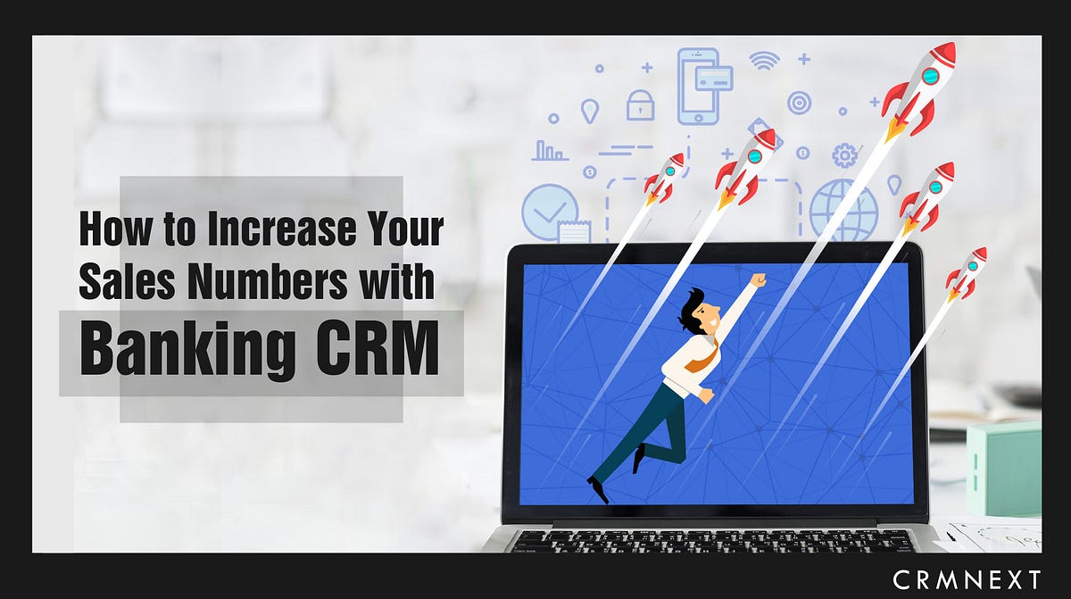 How to increase your Sales numbers with Banking CRM | by BUSINESSNEXT ...