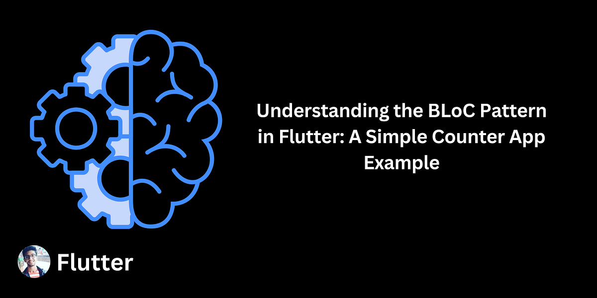 Understanding the BLoC Pattern in Flutter: A Simple Counter App Example | by Akshay Sawant ...