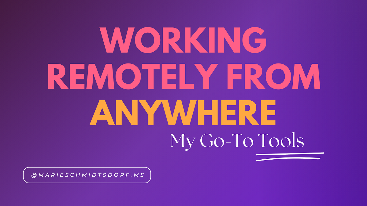 My go-to tools for working remotely from anywhere | by Marie ...