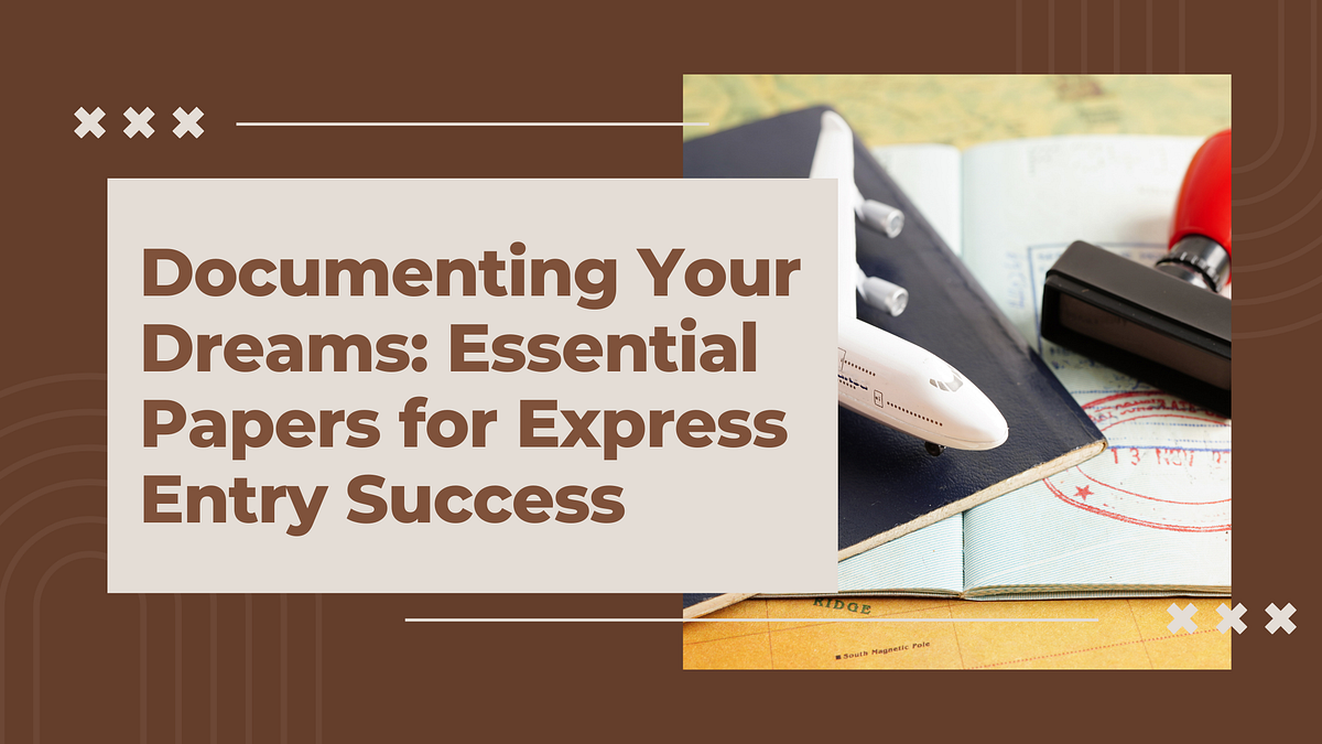 Documenting Your Dreams: Essential Papers for Express Entry Success ...