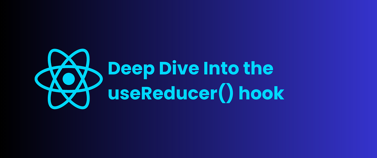Deep Dive Into the useReducer() hook | by Debajit Mallick | Oct, 2024 | Medium
