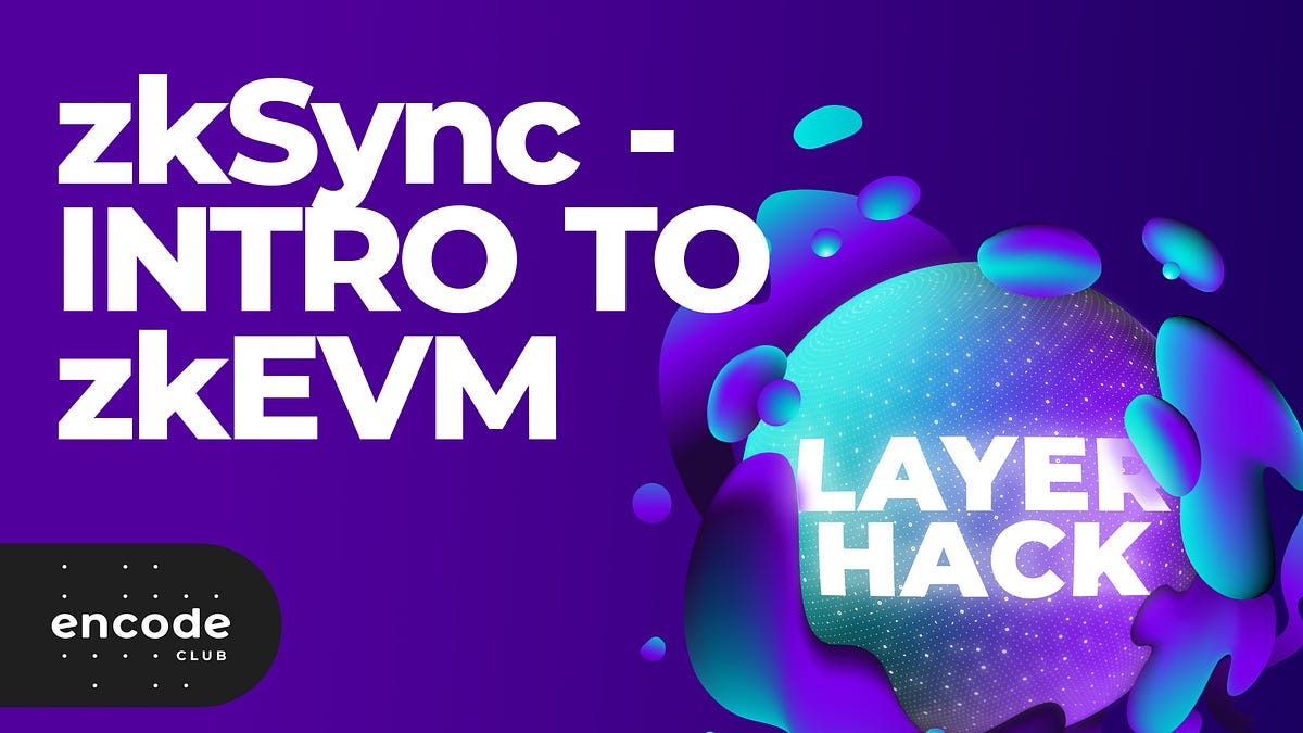 Layer Hack: zkSync — Intro to zkEVM [Video + Slides] | by Tina Bregović | Encode Club