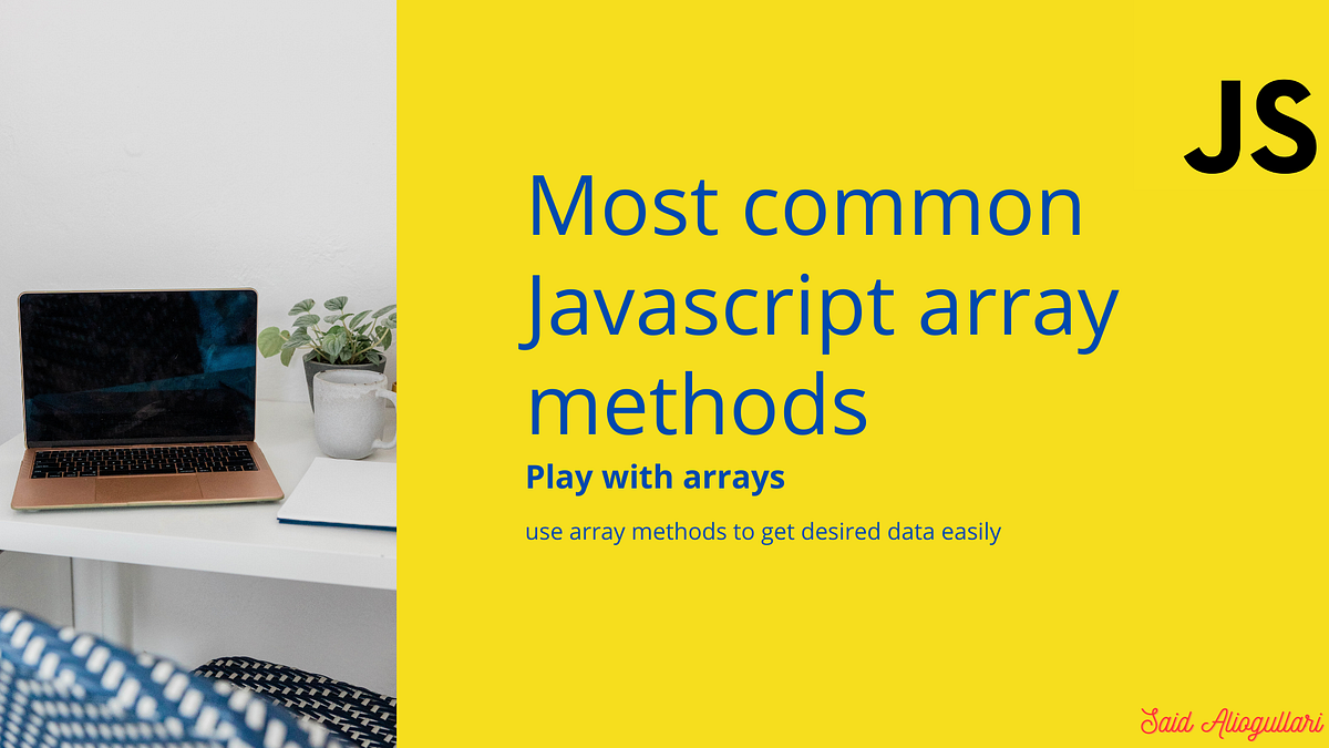 Most common Javascript array methods | by said1854 | Jul, 2023 | Medium