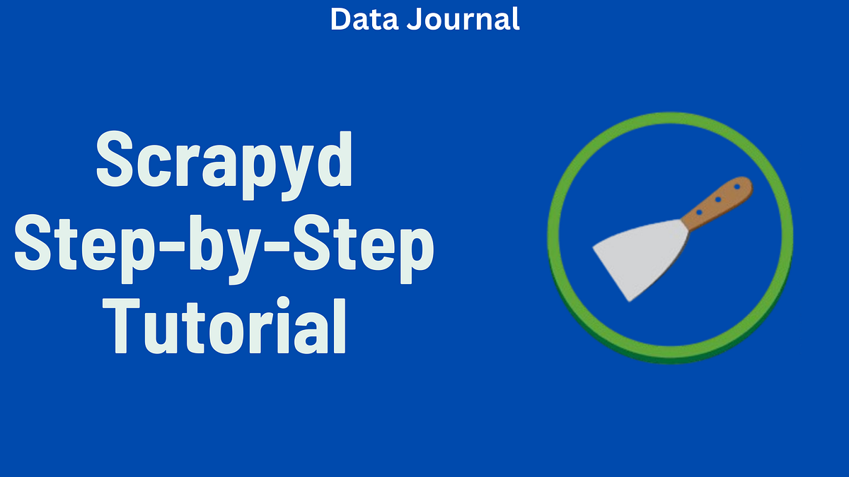 Scrapyd Tutorial: Deploy and Manage Scrapy Spiders | Medium