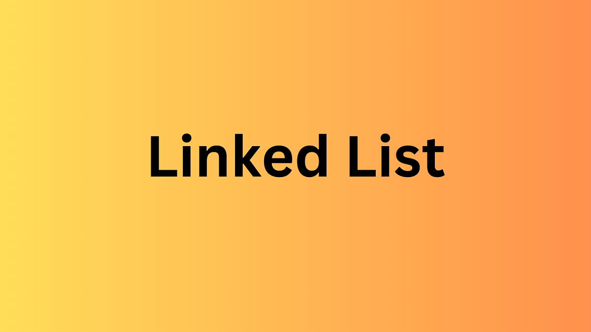 Linked List: A Basic Overview. One of the most important data… | by ...