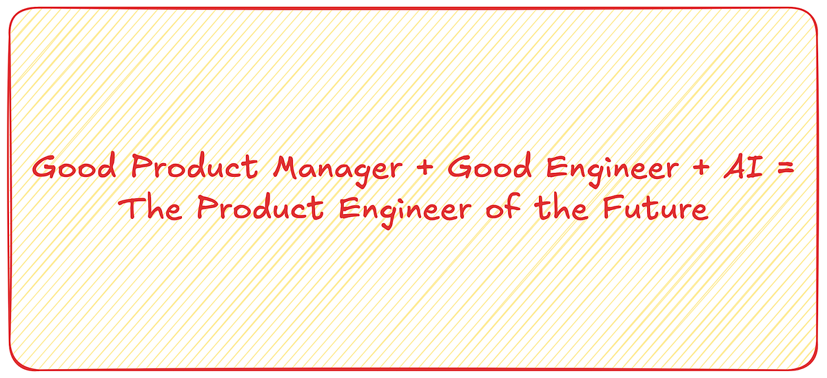 From Good PMs and Good Engineers to the Rise of the Product Engineer ...