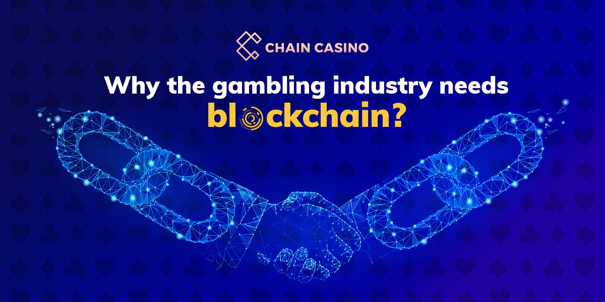 Why the gambling industry needs blockchain? | by Chain Casino ...