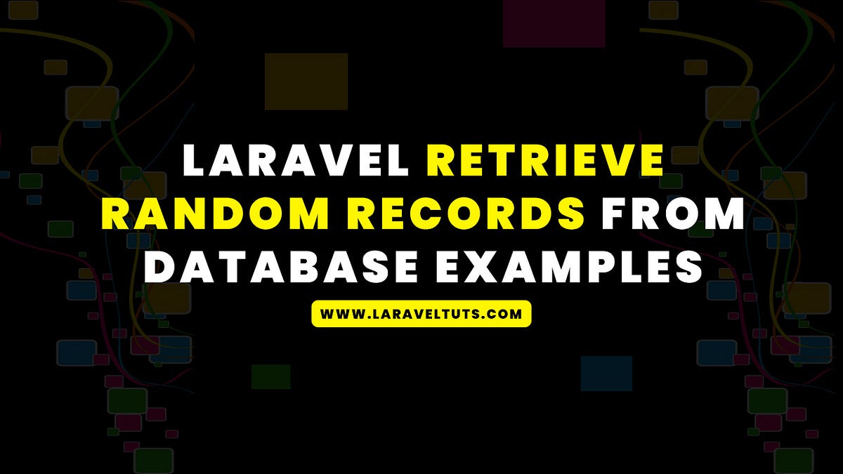 Laravel Retrieve Random Records from Database Examples | by LaravelTuts ... Laravel Retrieve Random Records from Database Examples | by LaravelTuts ...