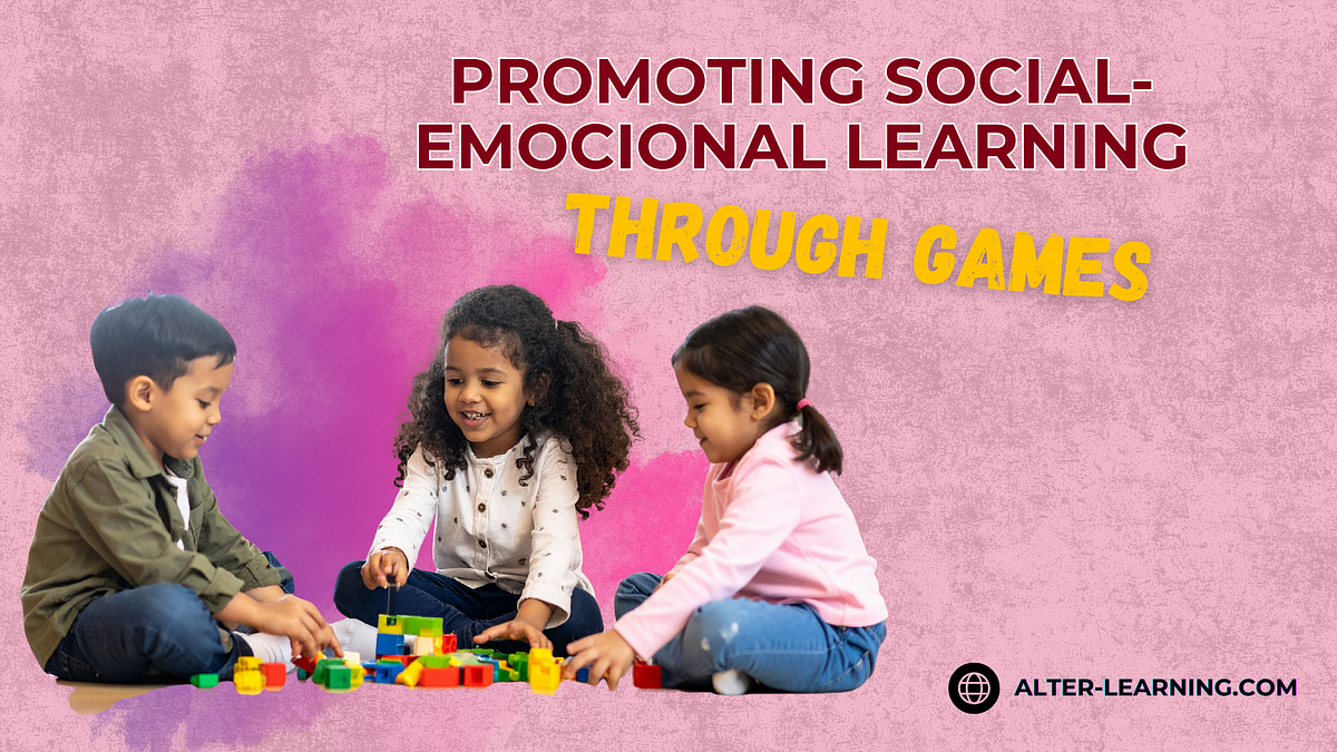 Promoting Social-Emotional Learning Through Games | by Alter-Learning ...