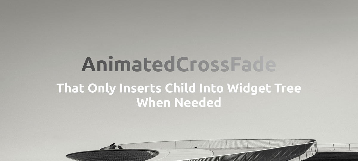 Flutter AnimatedCrossFade That Only Inserts Child Into The Widget Tree When Needed. | by Tim Se ...