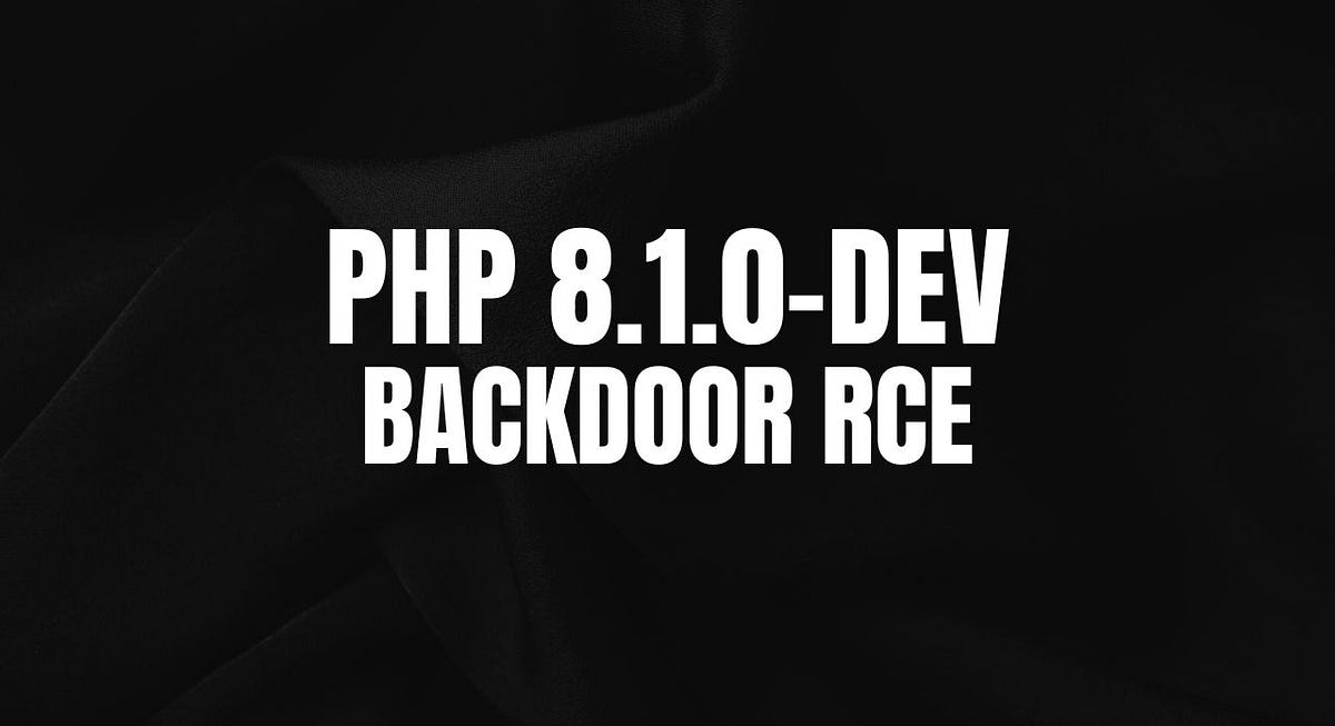 PHP 8.1.0-Dev Backdoor RCE. จากสัปดาห์ที่แล้วได้มีการพูดถึงช่องโหว่… | by Datafarm | Medium