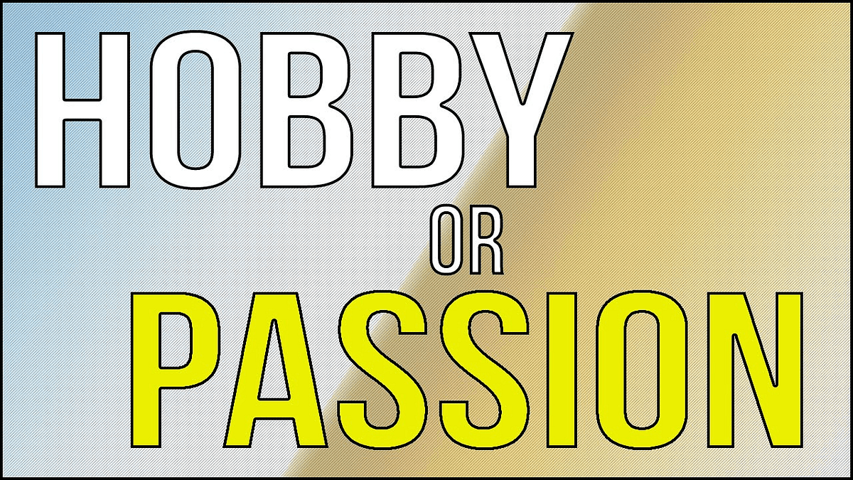 Passion Vs. Hobby: Which One Is A Better Career Choice? | by Kavitha ...